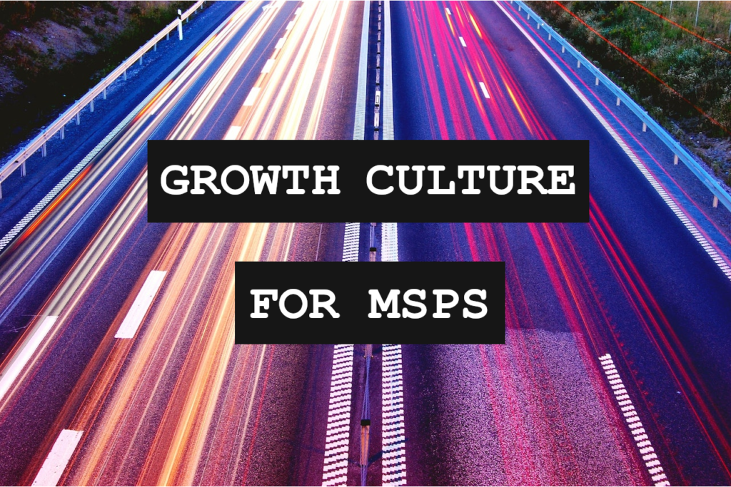 Growth Culture For MSPs: Rethinking My Position on the 'Startup' Mentality | MSP Growth Hacks